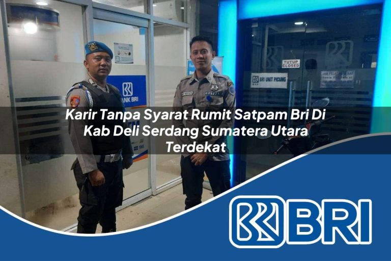 Karir Tanpa Syarat Rumit Satpam BRI Di Kab. Deli Serdang, Sumatera Utara Terdekat | Rintik Sedu