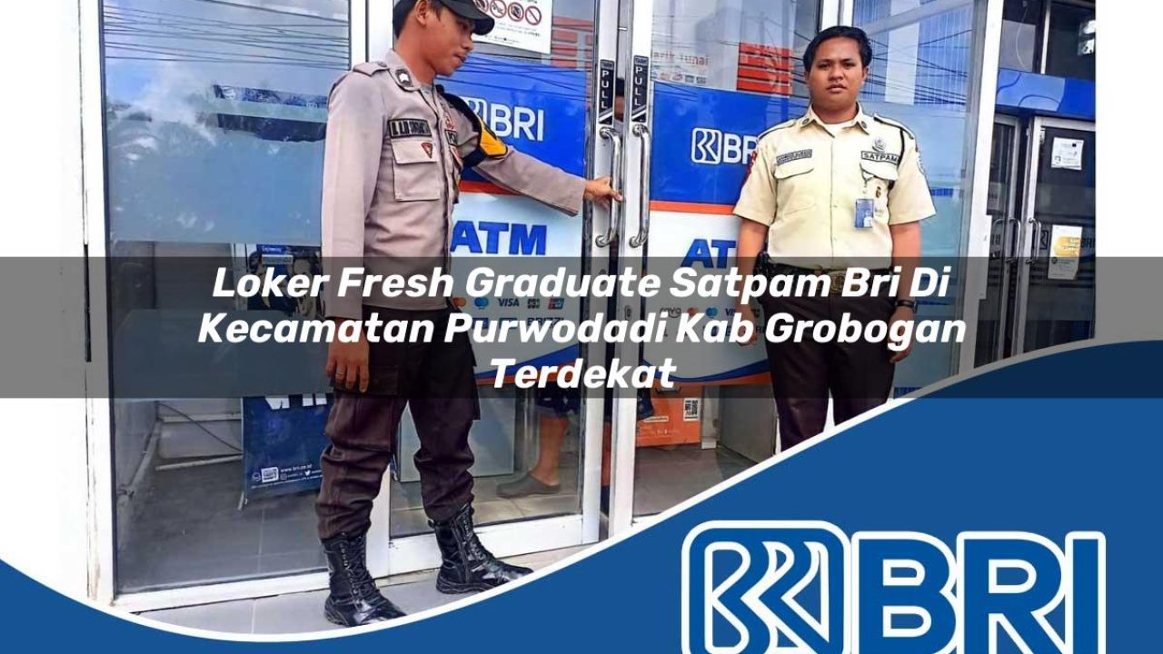 Loker Fresh Graduate Satpam BRI Di Kecamatan Bua, Kab. Luwu Terdekat ...